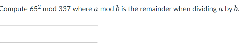 Solved Compute 652mod337 ﻿where a mod b ﻿is the remainder | Chegg.com