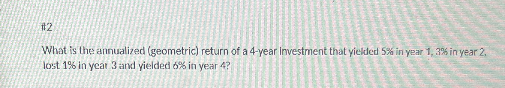 Solved #2What is the annualized (geometric) ﻿return of a | Chegg.com