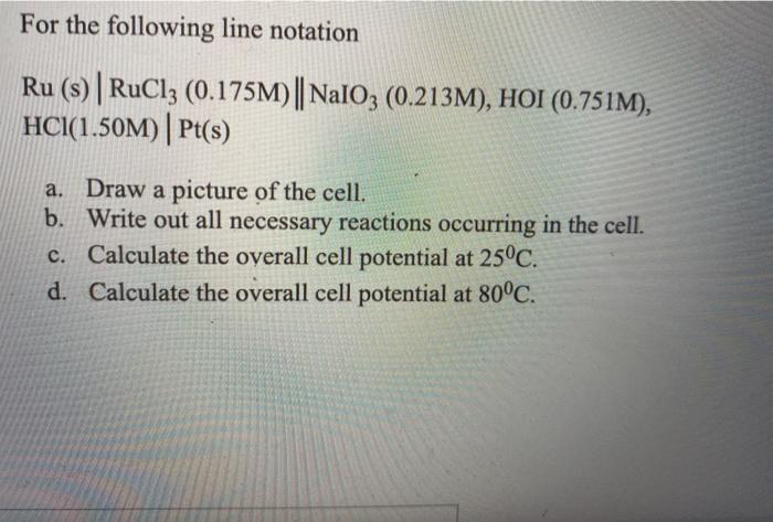 Solved For the following line notation Ru (s) RuCl3 (0.175M) | Chegg.com