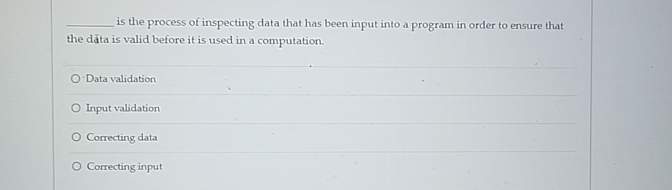Solved is the process of inspecting data that has been input | Chegg.com