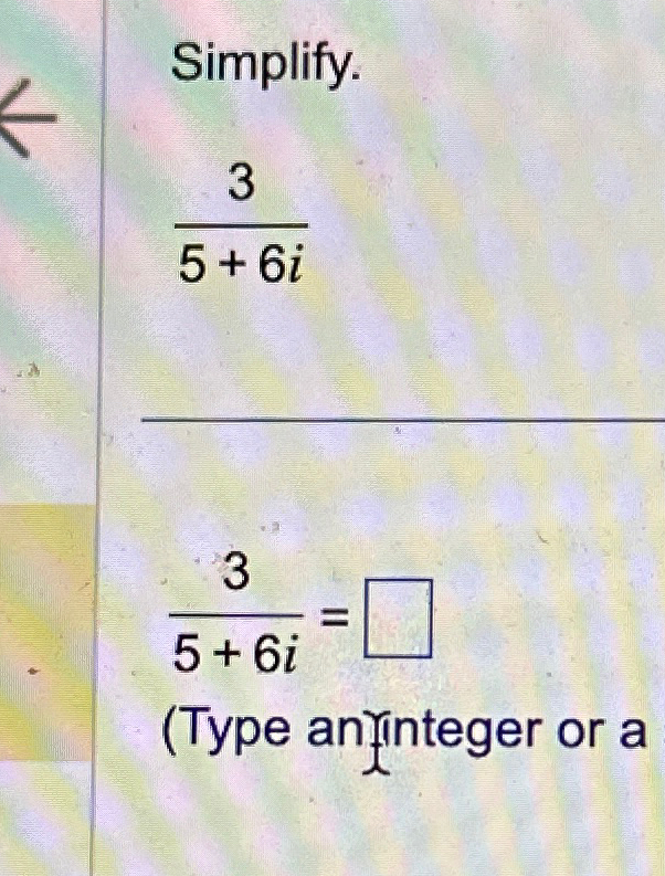 Solved Simplify.35+6i35+6i=(Type anfinteger or a | Chegg.com