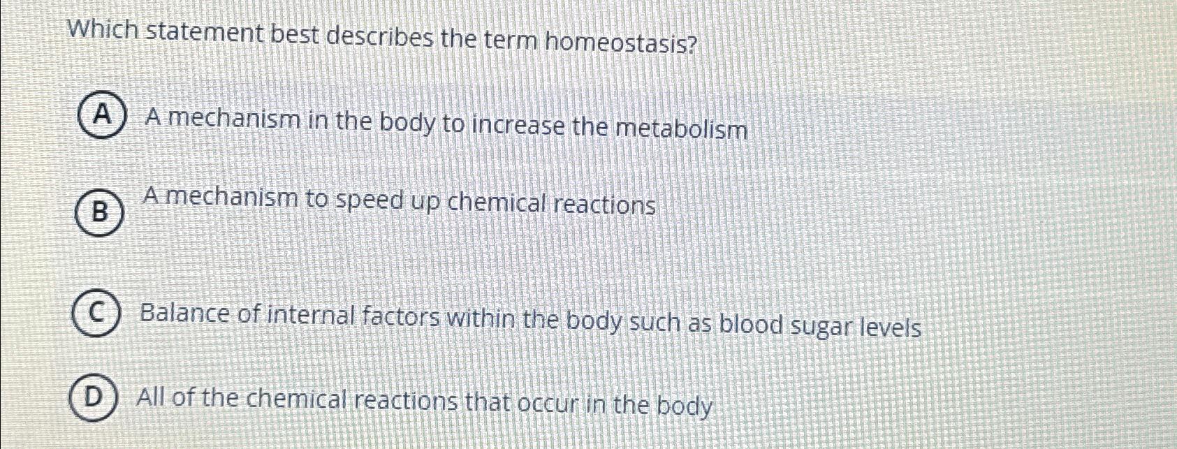 Solved Which statement best describes the term homeostasis?A | Chegg.com