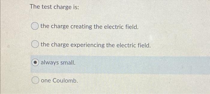 Solved The test charge is: the charge creating the electric | Chegg.com