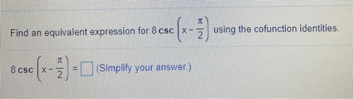 Solved Find an equivalent expression for 8 csc X- (x-1) | Chegg.com