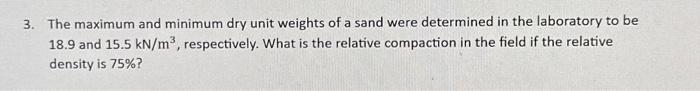 Solved The maximum and minimum dry unit weights of a sand | Chegg.com
