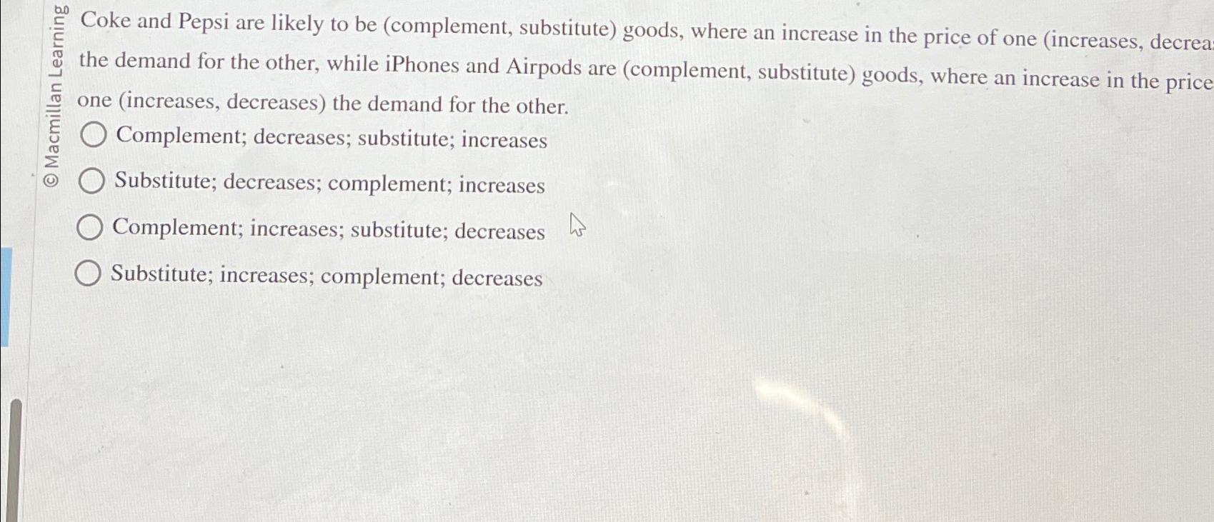 Solved Coke and Pepsi are likely to be (complement, | Chegg.com