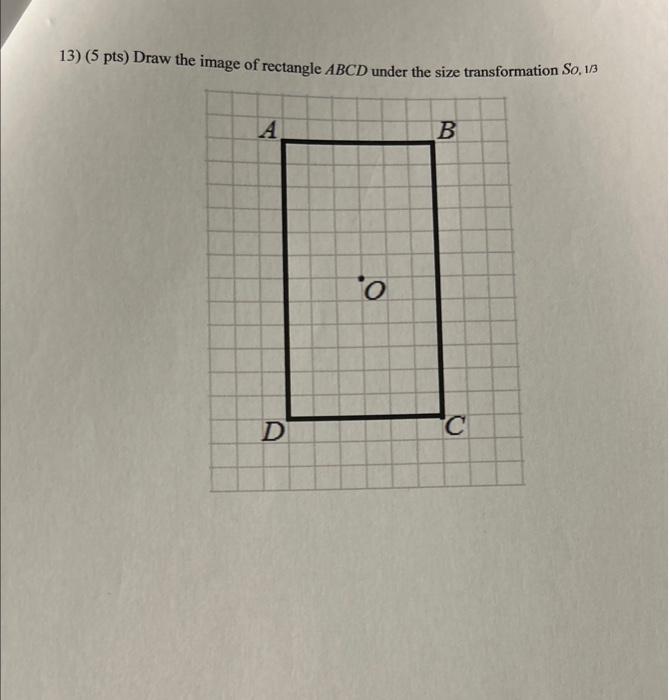 13) (5 pts) Draw the image of rectangle ABCD under | Chegg.com