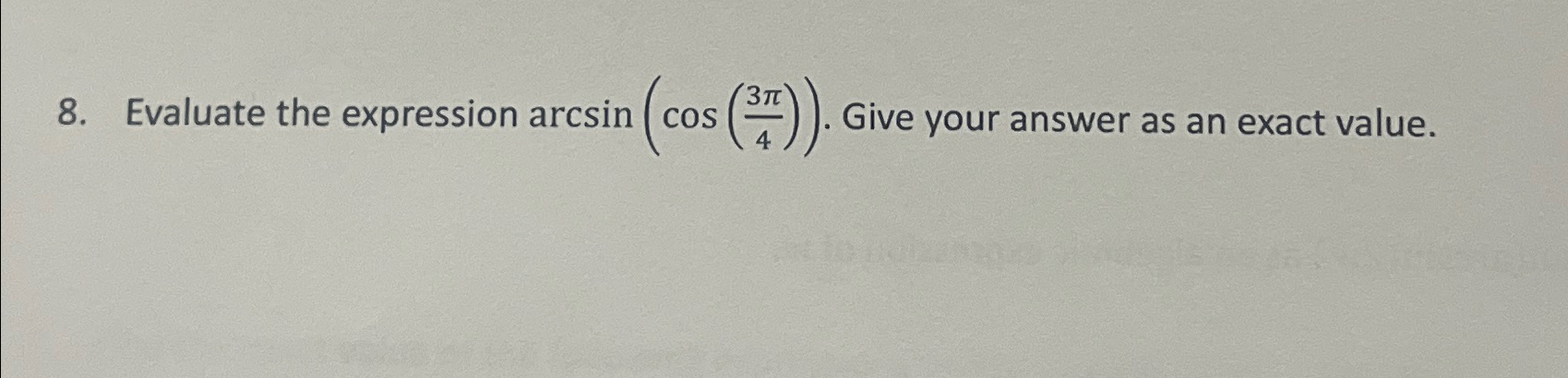 Solved Evaluate the expression arcsin(cos(3π4)). ﻿Give your | Chegg.com
