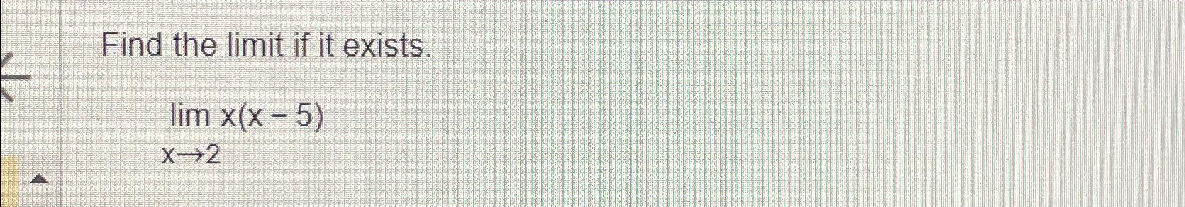 Solved Find the limit if it exists.limx→2x(x-5) | Chegg.com