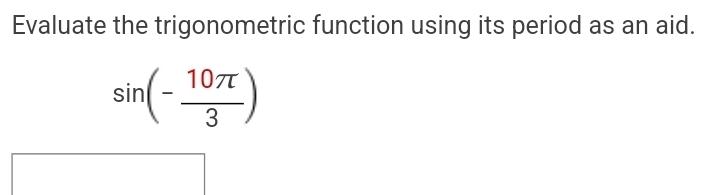 Solved Evaluate the trigonometric function using its period | Chegg.com