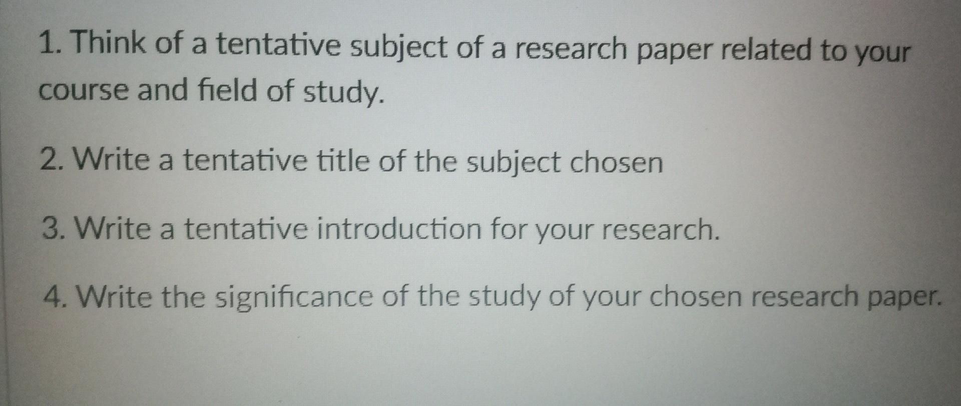 1. Think of a tentative subject of a research paper | Chegg.com