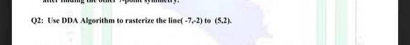 Solved Q2: Use DDA Algorithm to rasterize the line( −7,−2) | Chegg.com