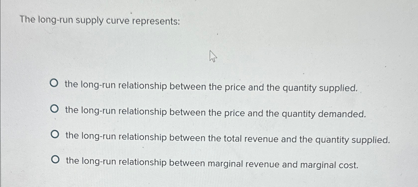 Solved The long-run supply curve represents:the long-run | Chegg.com