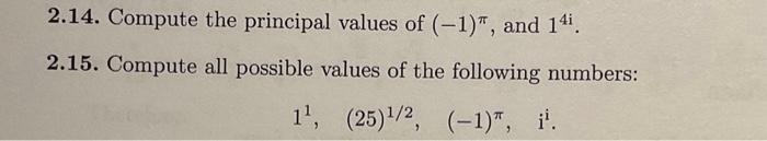 Solved 2.14. Compute the principal values of (−1)π, and 14i. | Chegg.com
