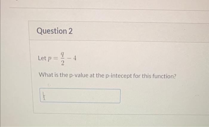 Solved Let p=2q−4 What is the p-value at the p-intecept for | Chegg.com