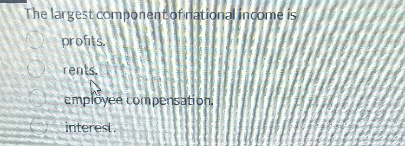 Solved The largest component of national income | Chegg.com