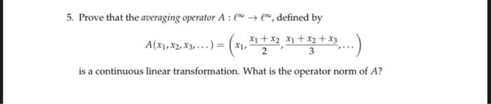 Solved 5. Prove that the averaging operator A:ℓ∞→ℓ∞, defined | Chegg.com