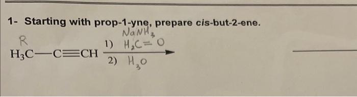 Solved 1- Starting with prop-1-yne, prepare cis-but-2-ene. | Chegg.com