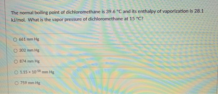 Solved The normal boiling point of dichloromethane is 39.6 | Chegg.com