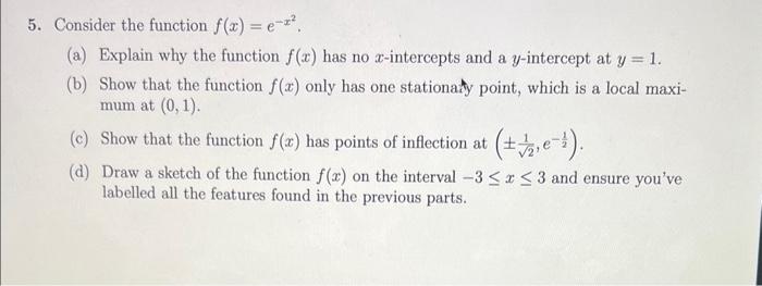 Solved Consider the function f(x)=e−x2. (a) Explain why the | Chegg.com