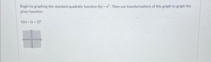 Solved Begin by graphing the standard quadratic function | Chegg.com