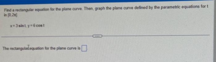 Solved Find a rectangular equation for the plane curve. | Chegg.com