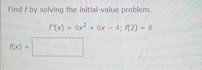 Solved Find f by solving the initial-value problem. f'(x) = | Chegg.com