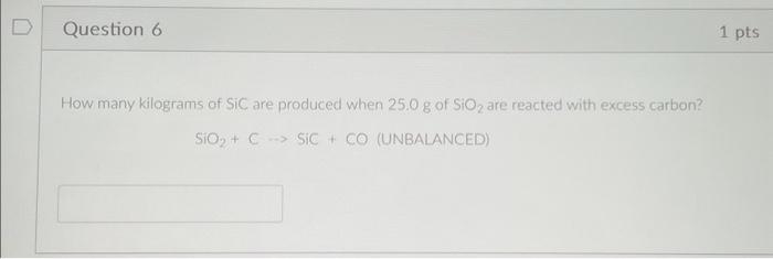 Solved Question 6 How many kilograms of SiC are produced | Chegg.com