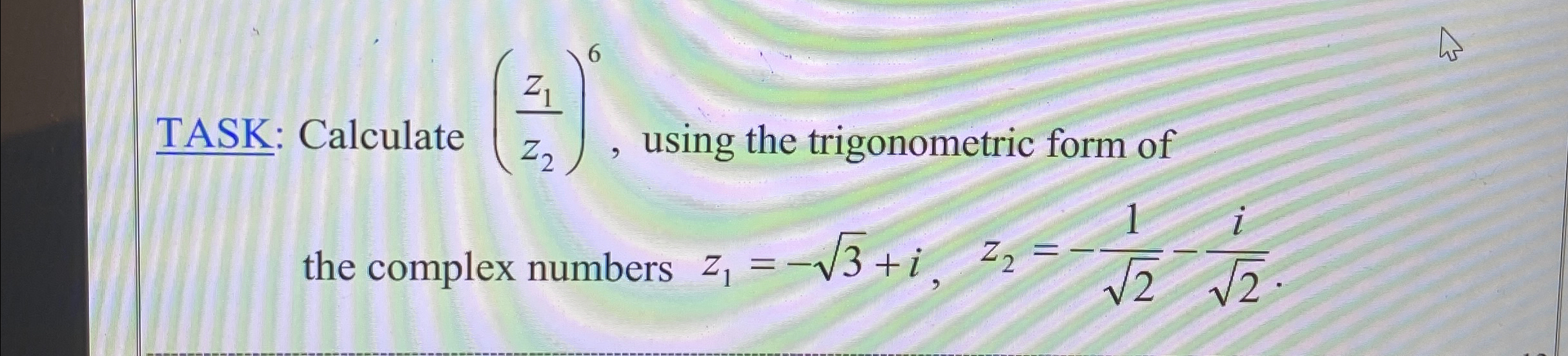 Solved TASK: Calculate (z1z2)6, ﻿using the trigonometric | Chegg.com