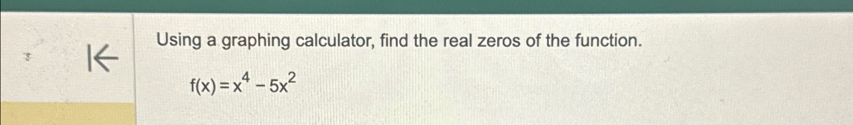Solved Using a graphing calculator, find the real zeros of | Chegg.com