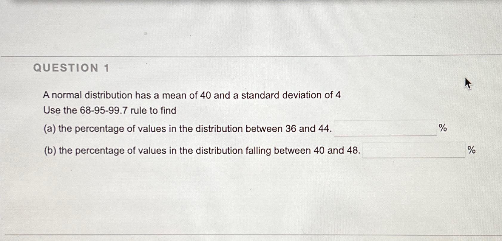 Solved QUESTION 1A normal distribution has a mean of 40 ﻿and | Chegg.com