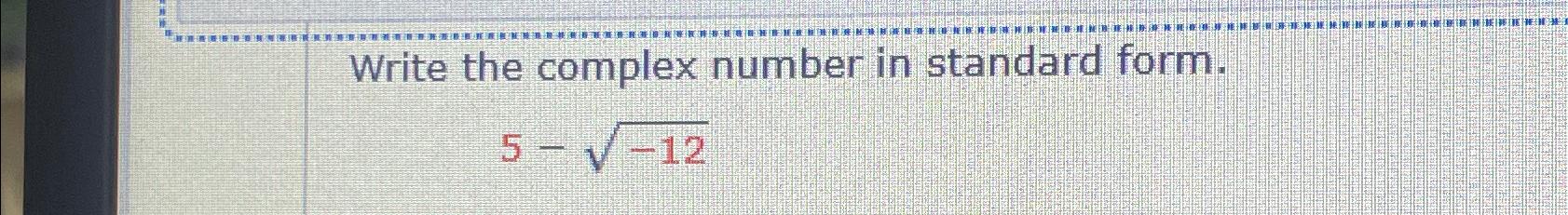 Solved Write the complex number in standard form.5--122 | Chegg.com