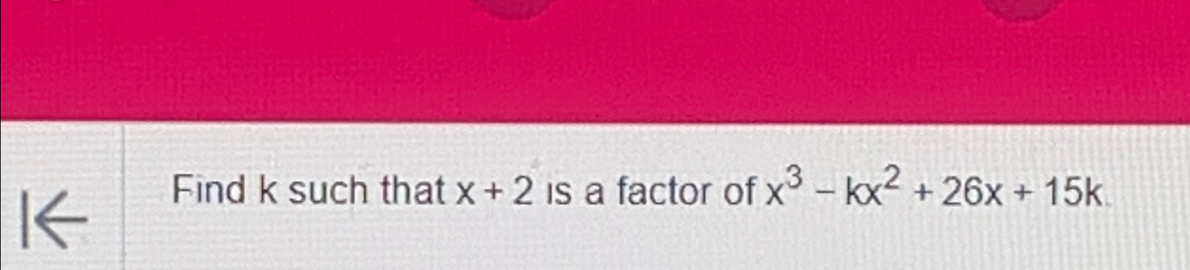 Solved Find k ﻿such that x+2 ﻿is a factor of x3-kx2+26x+15k | Chegg.com