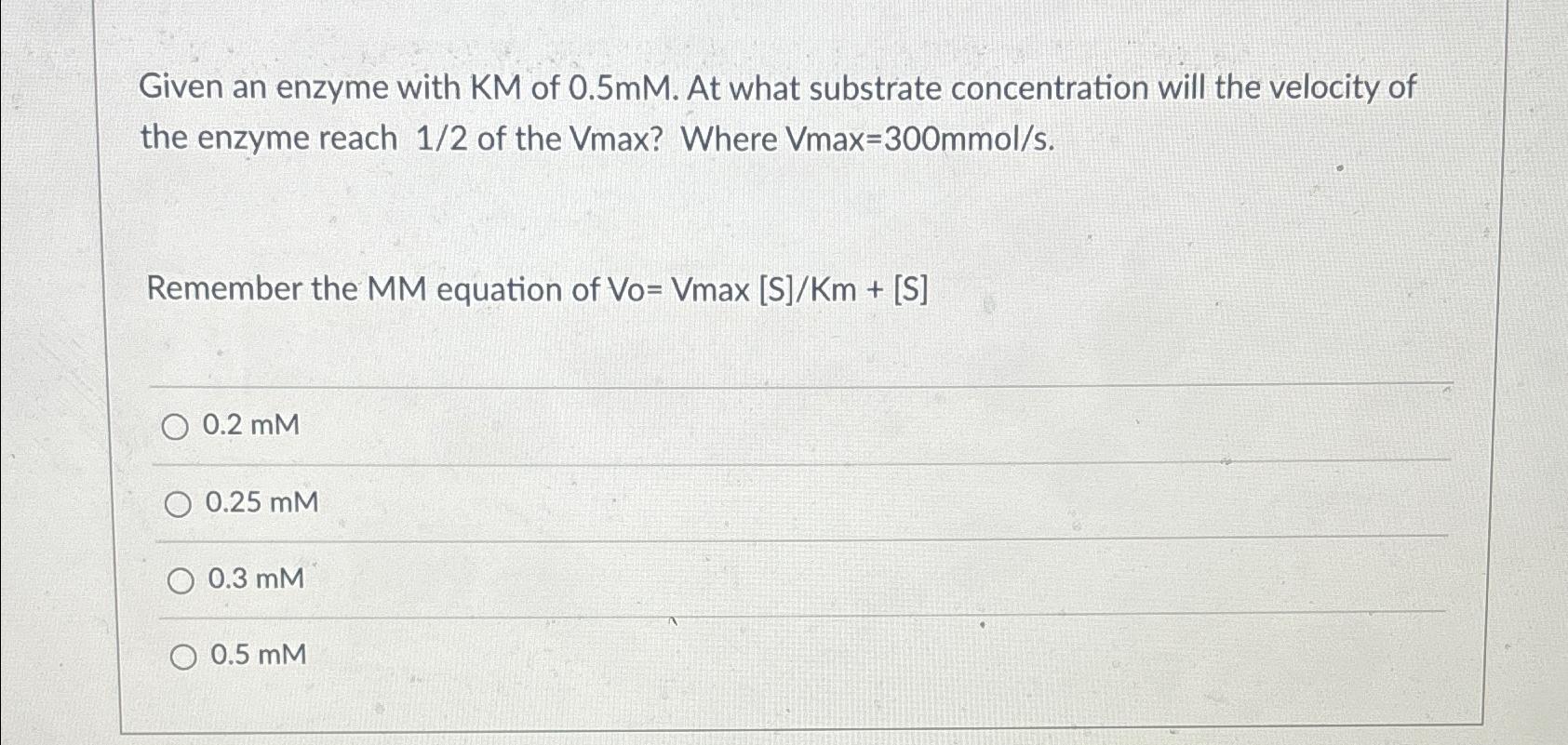 Solved Given an enzyme with KM ﻿of 0.5mM. ﻿At what substrate | Chegg.com