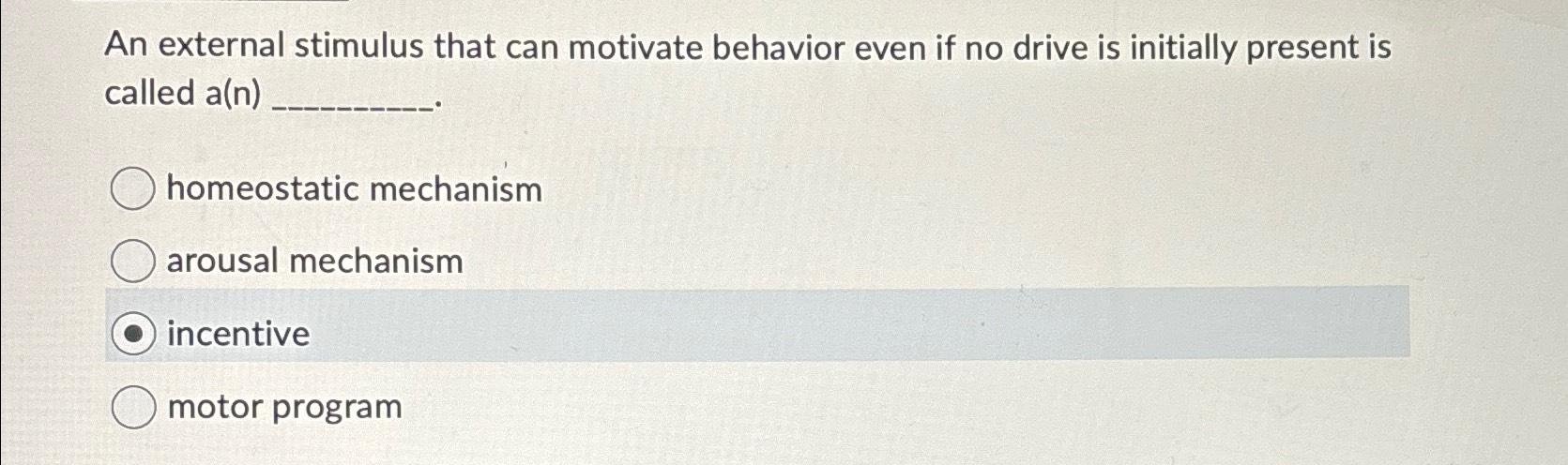 Solved An external stimulus that can motivate behavior even | Chegg.com