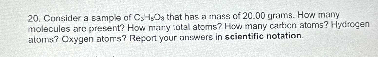 Solved Consider a sample of C3H8O3 ﻿that has a mass of 20.00 | Chegg.com