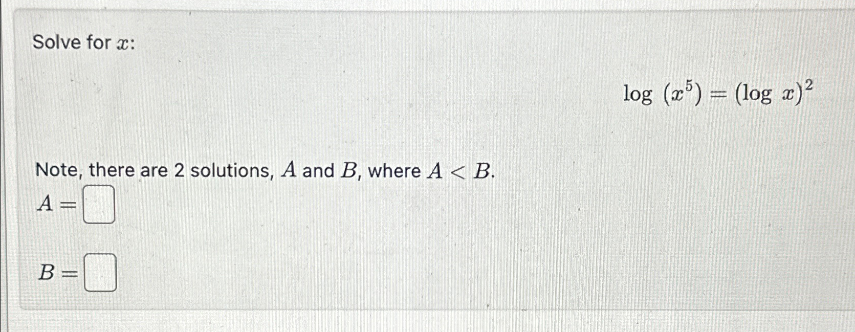 Solved Solve for x ﻿:log(x5)=(logx)2Note, there are 2 | Chegg.com