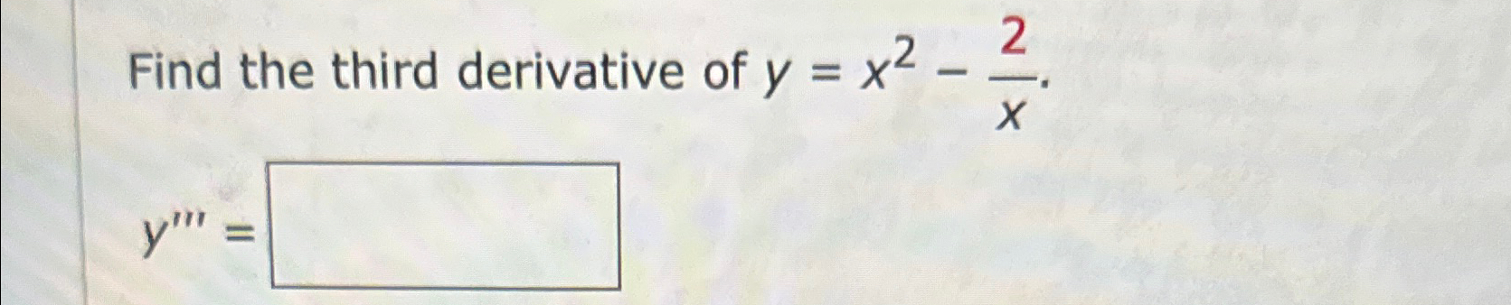 Solved Find the third derivative of y=x2-2xy'''= | Chegg.com