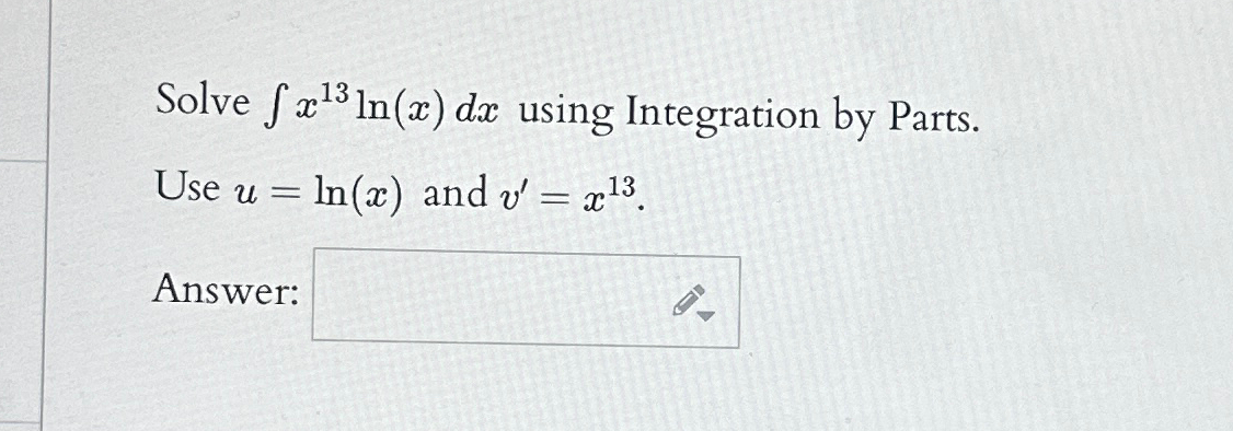 Solved Solve ∫﻿﻿x13ln(x)dx ﻿using Integration by Parts.Use | Chegg.com