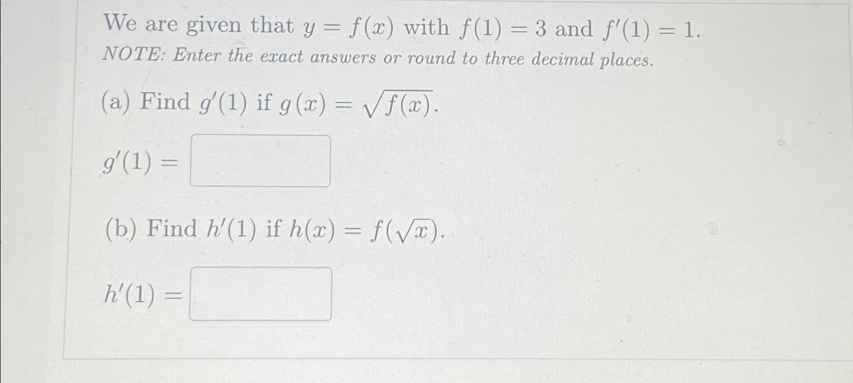 Solved We are given that y=f(x) ﻿with f(1)=3 ﻿and f'(1)=1. | Chegg.com