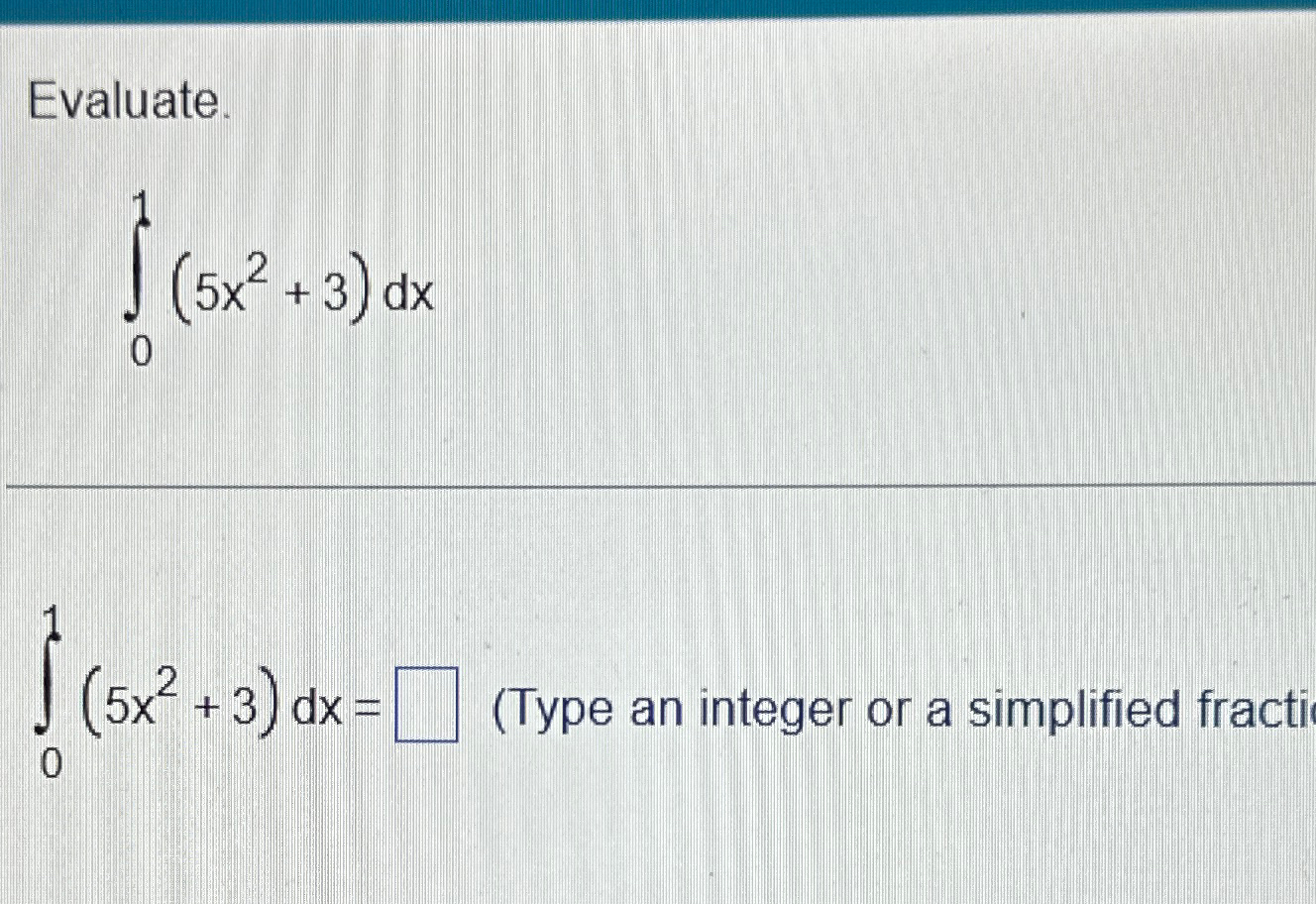 Solved Evaluate.∫01(5x2+3)dx∫01(5x2+3)dx= (Type an integer | Chegg.com