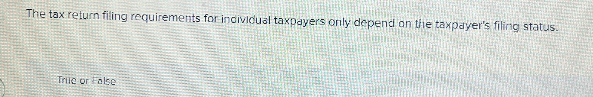 Solved The tax return filing requirements for individual | Chegg.com