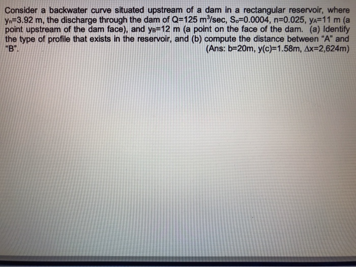 Solved Consider a backwater curve situated upstream of a dam | Chegg.com