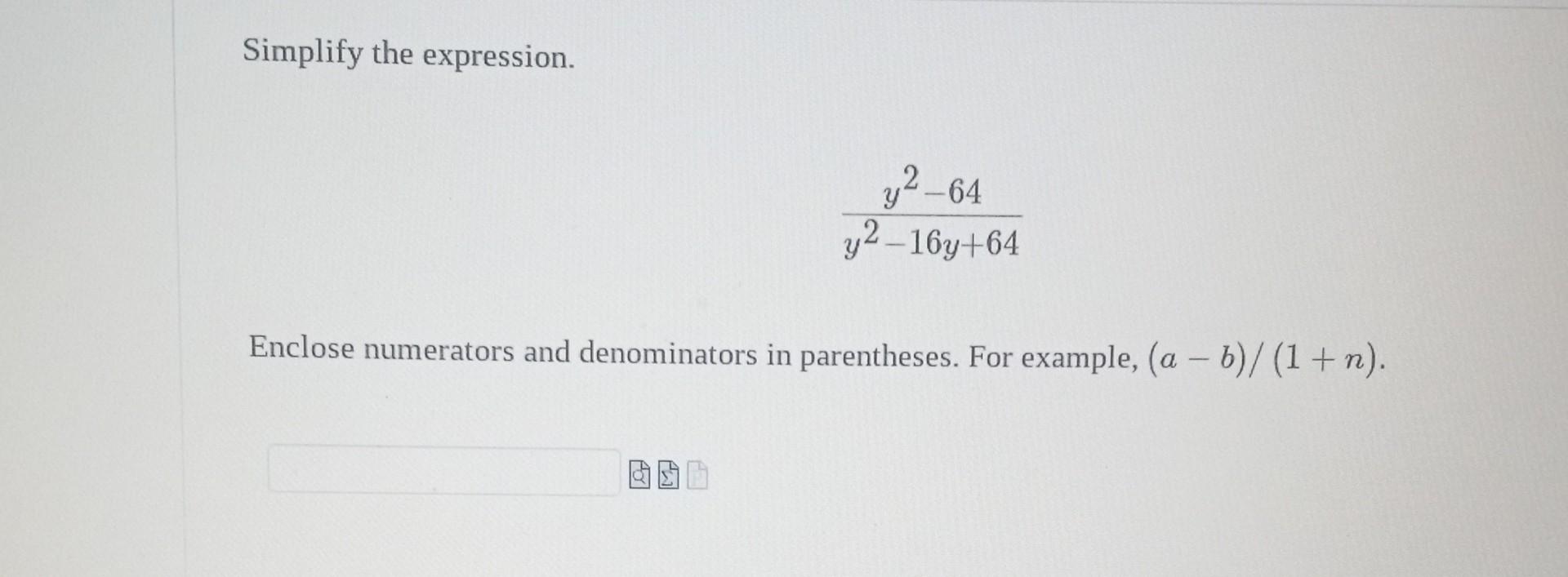 Solved Simplify the expression. y2−16y+64y2−64 Enclose | Chegg.com