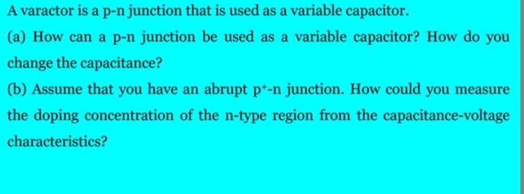 Solved A varactor is a p-n junction that is used as a | Chegg.com