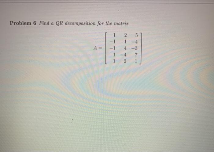Solved Problem 6 Find a QR decomposition for the matrix 1 1 | Chegg.com