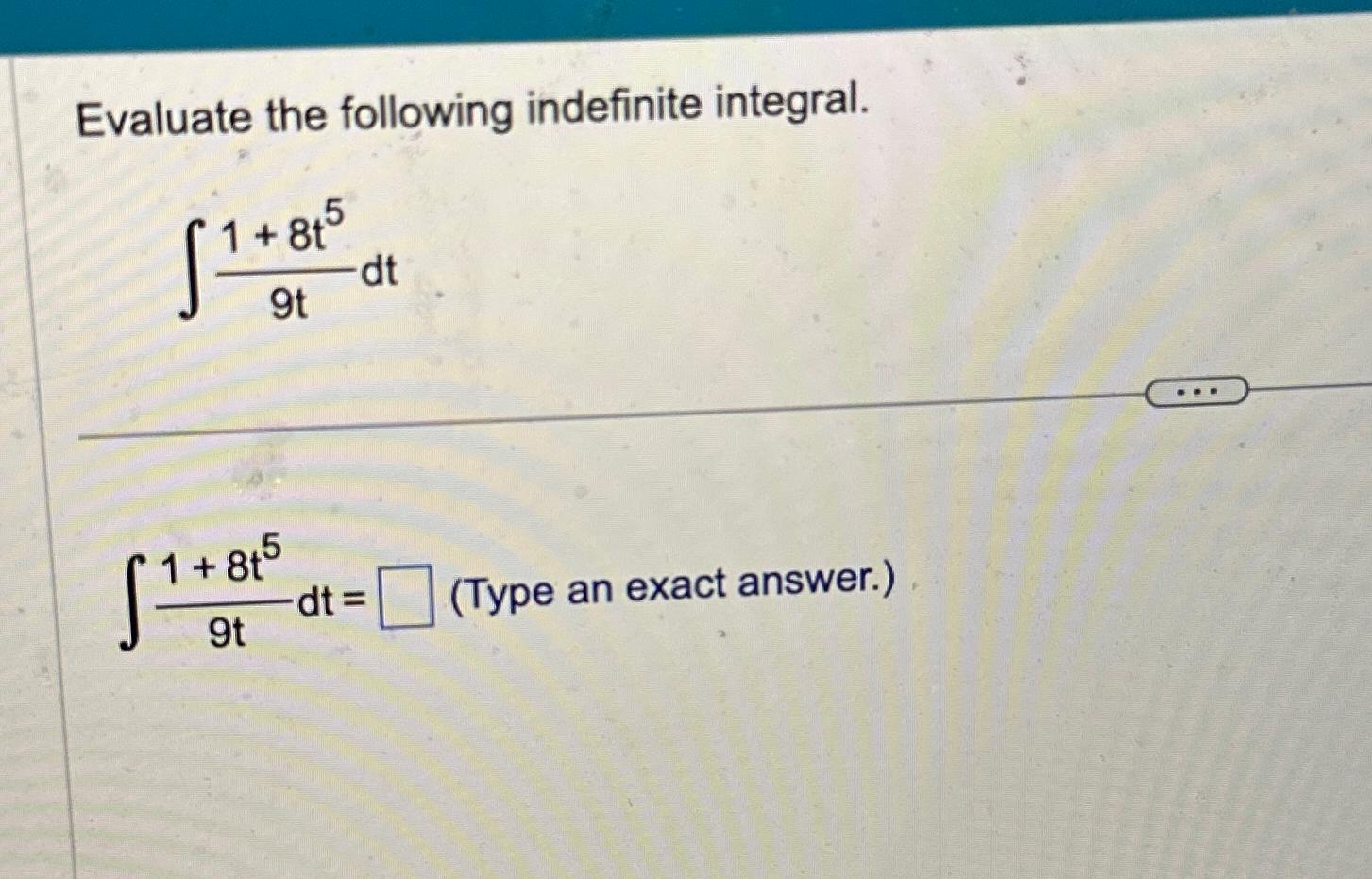 Solved Evaluate the following indefinite | Chegg.com