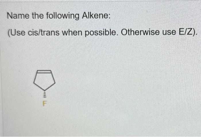 Solved Name the following Alkene: (Use cis/trans when | Chegg.com