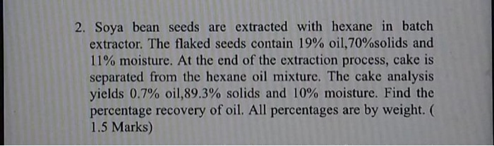 Solved 2. Soya bean seeds are extracted with hexane in batch | Chegg.com