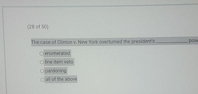 Solved (28 ﻿of 50 )The case of Clinton v. ﻿New York | Chegg.com